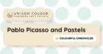 Pablo Picasso and Pastels, by Nessie Wise - Unison Colour